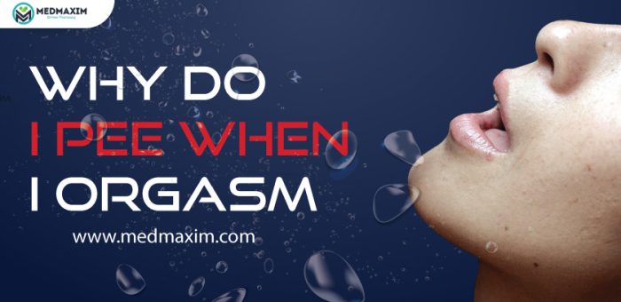 Why Do I Pee While I Orgasm - Medmaxim